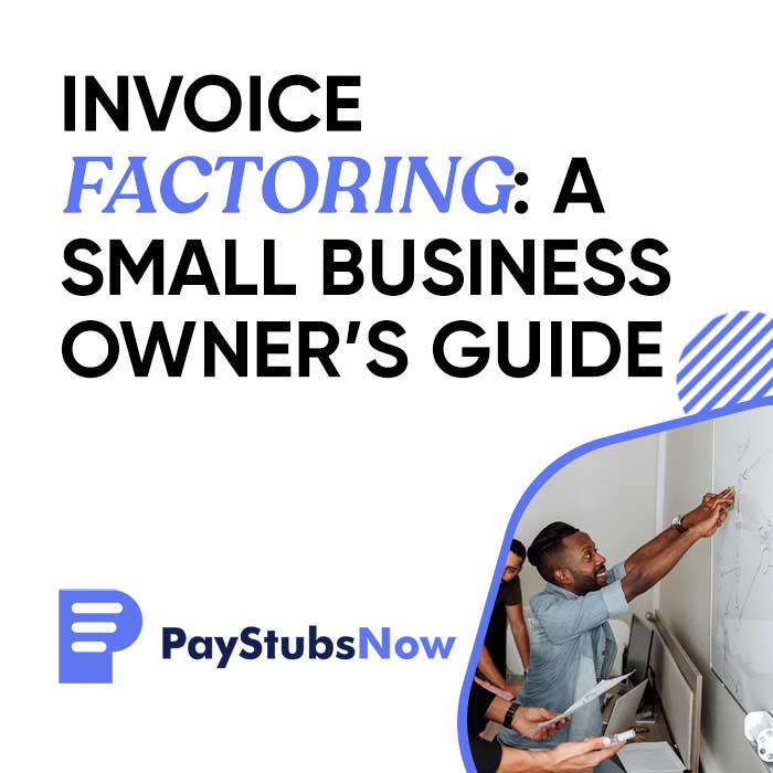 Invoice factoring: A small business owner’s guide | Pay Stubs Now Blog